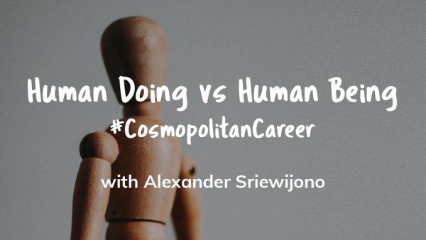 Human Doing vs Human Being #CosmopolitanCareer with Alexander Sriewijono EP 13 - Daily Meaning
