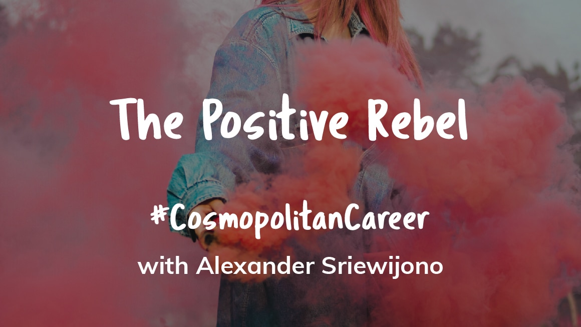 The Positive Rebel - #CosmopolitanCareer with Alexander Sriewijono EP ...