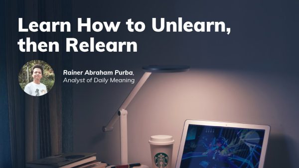 Learn Unlearn Relearn - Pengertian dan Penerapannya - Daily Meaning